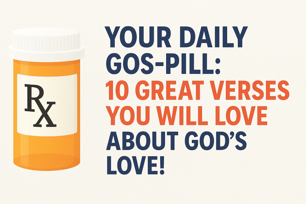 Your Daily Gos-Pill: 10 Verses About God’s Love | Greg Mauro