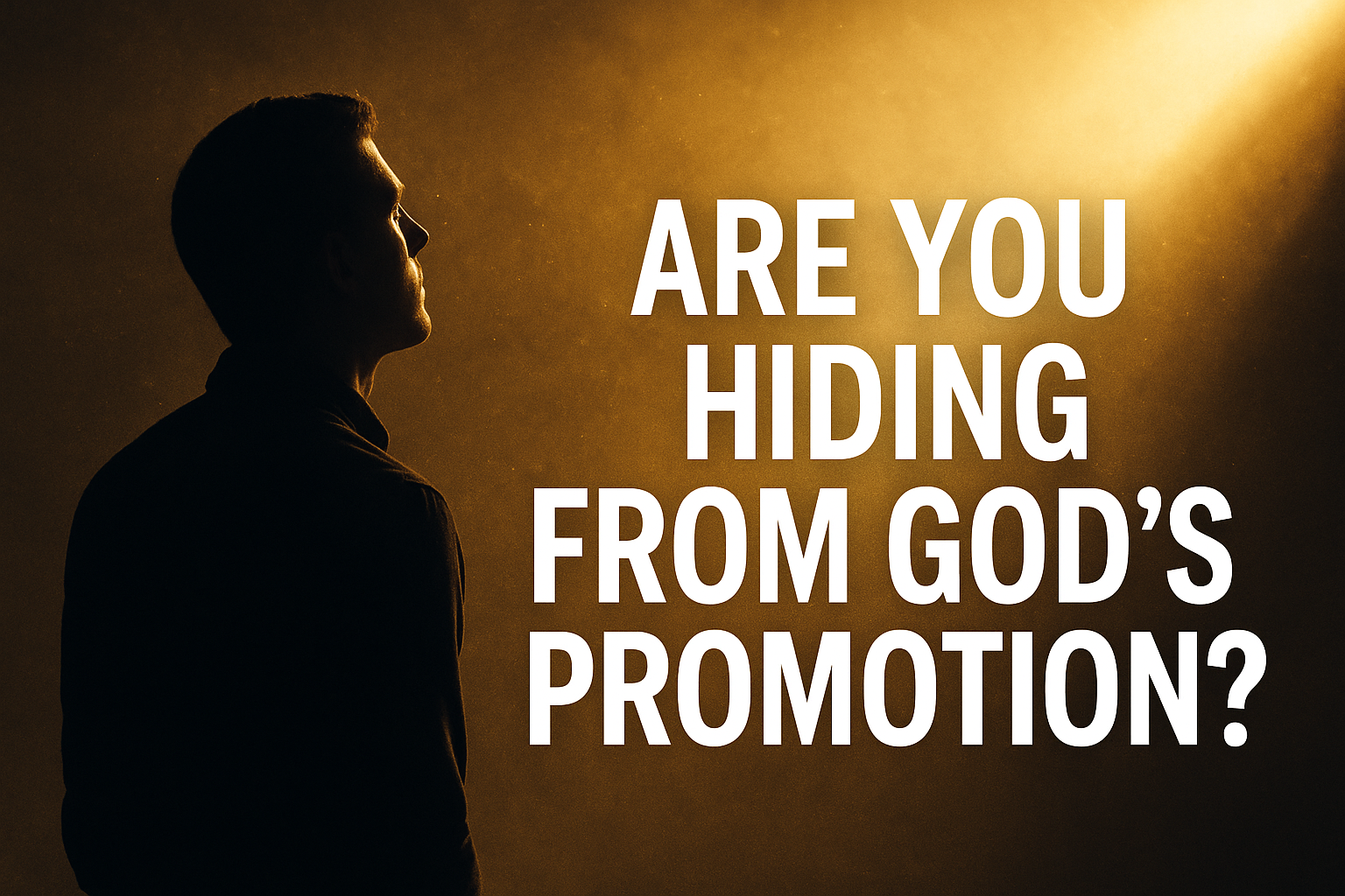 Are You Hiding From God’s Promotion? - gregmauro.com